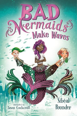 Bad Mermaid Make Waves by Sibéal Pounder - Margie's Must Reads
